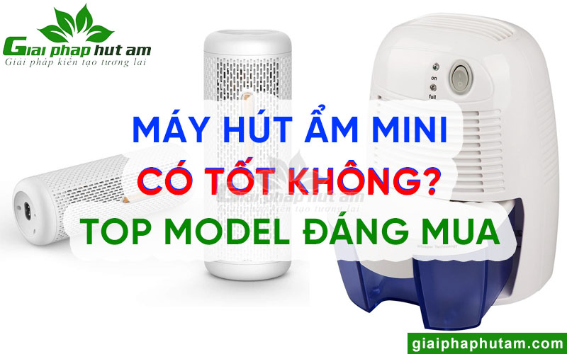 Máy Hút Ẩm Mini Có Tốt Không? Top 8 Model Giá Rẻ Được Săn Đón (2024)